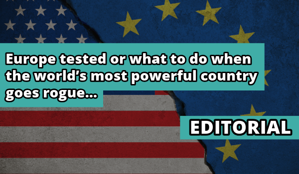 EDITORIAL: Europe tested or what to do when the world’s most powerful ...