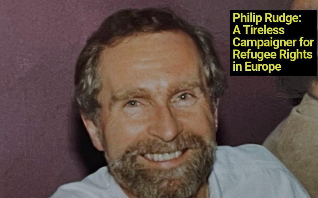 Philip Rudge – A Tireless Campaigner for Refugee Rights in Europe ...